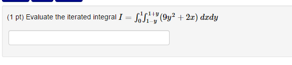 Solved (1 pt) Evaluate the iterated integral I = Integral 1 | Chegg.com