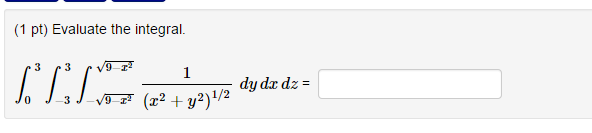 Solved (1 pt) Evaluate the integral. Integral 0 and 3 | Chegg.com