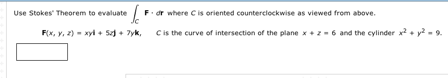 Solved Use stokes? Theorem to evaluate integrate C F. dr | Chegg.com Solved Use stokes? Theorem to evaluate integrate C F. dr | Chegg.com
