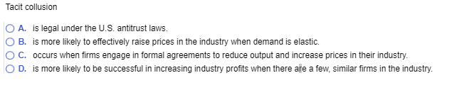 Solved Tacit collusion O A. is legal under the U.S. | Chegg.com