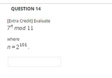 Solved QUESTION 14 (Extra Credit] Evaluate 7" mod 11 where | Chegg.com