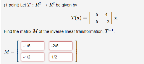 Solved (1 point) Let T : R2 ? R2 be given by T(x)5 4 5 -2 X. | Chegg.com