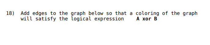 Solved 18) Add edges to the graph below so that a coloring | Chegg.com