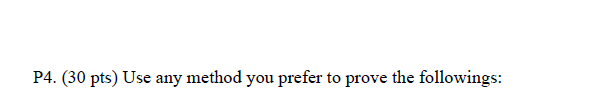 Solved P4. (30 pts) Use any method you prefer to prove the | Chegg.com