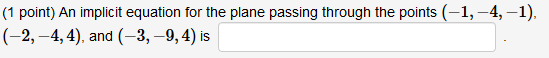Solved (1 point) An implicit equation for the plane passing | Chegg.com
