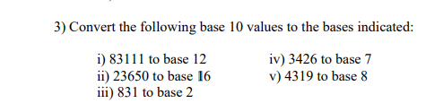 Solved 3) Convert the following base 10 values to the bases | Chegg.com