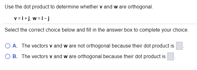 Solved Use the dot product to determine whether v and w are | Chegg.com