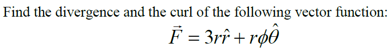 Solved Find the divergence and the curl of the following | Chegg.com