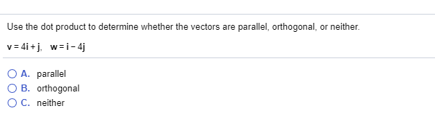 Solved Use the dot product to determine whether the vectors | Chegg.com