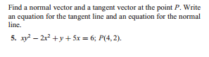 Solved Find a normal vector and a tangent vector at the | Chegg.com