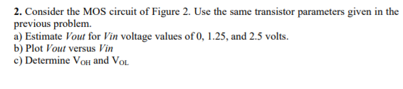 Solved 2. Consider the MOS circuit of Figure 2. Use the same | Chegg.com