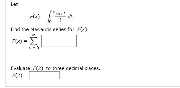 Solved Let F(x) = integral^x_0 sin t/t dt. Find the | Chegg.com Solved Let F(x) = integral^x_0 sin t/t dt. Find the | Chegg.com