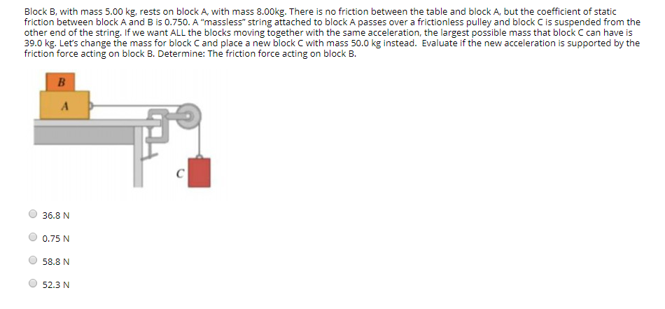 Solved Block B, with mass 5.00 kg, rests on block A, with | Chegg.com Solved Block B, with mass 5.00 kg, rests on block A, with | Chegg.com