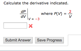 Solved Calculate the derivative indicated. dP/dV|_v = -3 | Chegg.com