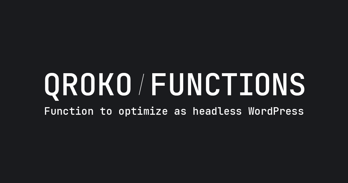 GitHub - qrac/qroko-functions: Function to optimize as headless WordPress
