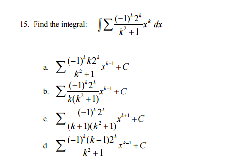Solved Find the integral: Integral Sigma (-1)^k 2^k/k^2 + 1 | Chegg.com