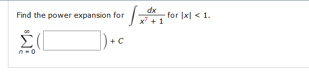 Solved Find the power expansion for integral dx/x^7 + 1 for | Chegg.com