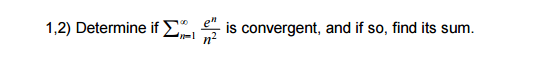 Solved 1,2) Determine if sigma infinite to n = 1 e^n/n^2 is | Chegg.com