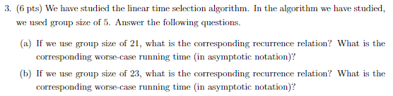 Solved 3. (6 pts) We have studied the linear time selection | Chegg.com