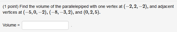 Solved (1 point) Find the volume of the parallelepiped with | Chegg.com