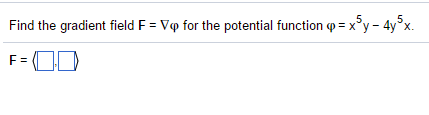 Solved Find the gradient field F = nabla phi for the | Chegg.com