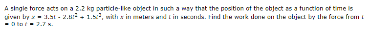 Solved A single force acts on a 2.2 kg particle-like object | Chegg.com