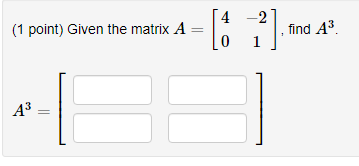 Solved (1 point) Given the matrix A= find A3 1 A3 = | Chegg.com