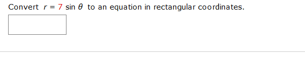 Solved Convert r = 7 sin theta to an equation in rectangular | Chegg.com