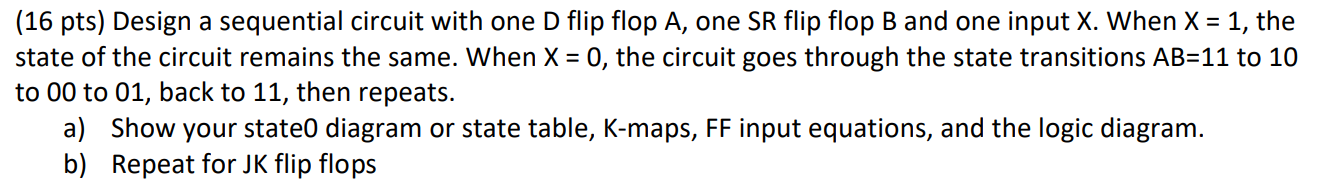 Solved (16 pts) Design a sequential circuit with one D flip | Chegg.com