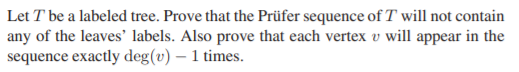 Solved Let T be a labeled tree. Prove that the Prüfer | Chegg.com