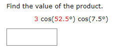 Solved Find the value of the product. 3 cos(52.59) cos(7.59) | Chegg.com