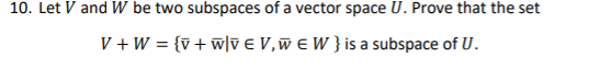 Solved 10. Let V and W be two subspaces of a vector space U. | Chegg.com
