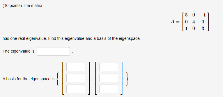 Solved (10 points) The matrix A has one real eigenvalue. | Chegg.com