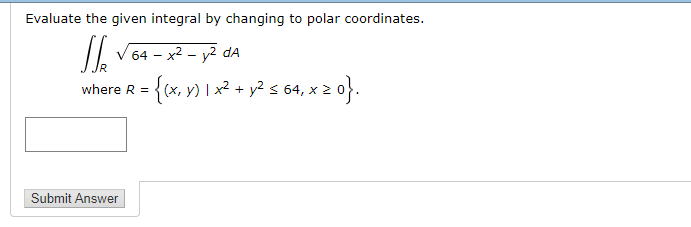 Solved Evaluate the given integral by changing to polar | Chegg.com