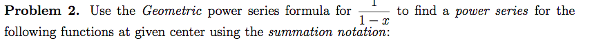 Solved Problem 2. Use the Geometric power series formula for | Chegg.com