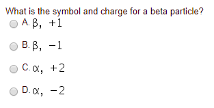 Solved What is the symbol and charge for a beta particle? | Chegg.com