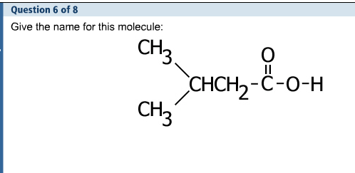 Solved Question 6 of 8 Give the name for this molecule CH | Chegg.com