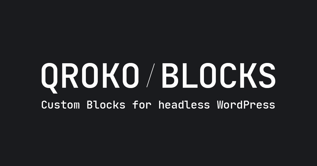 GitHub - qrac/qroko-blocks: Custom Blocks for headless WordPress