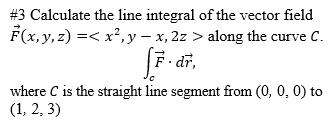 Solved #3 Calculate the line integral of the vector field | Chegg.com