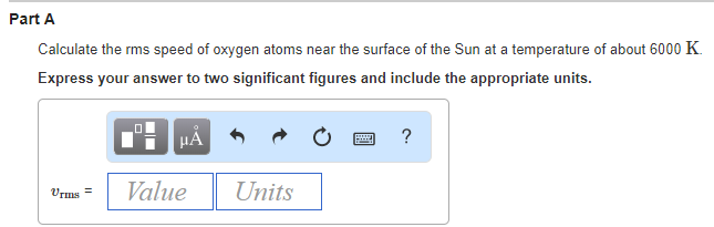 Solved Part A Calculate the rms speed of oxygen atoms near | Chegg.com