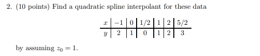 Solved 2. (10 points) Find a quadratic spline interpolant | Chegg.com
