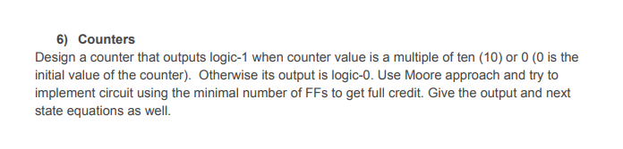 Solved 6) Counters Design a counter that outputs logic-1 | Chegg.com