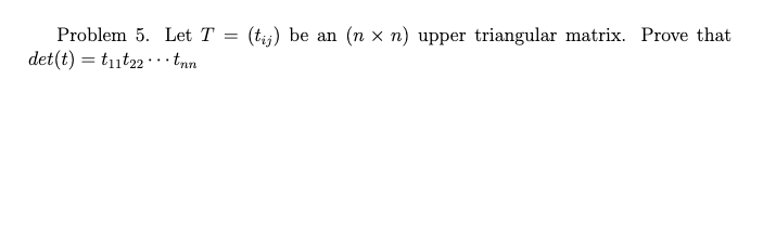Solved Problem 5. Let T = (tij) be an (n × n) upper | Chegg.com