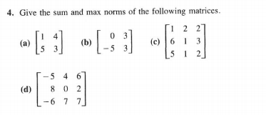 Solved 4. Give the sum and max norms of the following | Chegg.com
