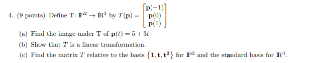 Solved P(-1)] P(0) P(1) 4. (9 points) Define T: P2 IR3 by | Chegg.com