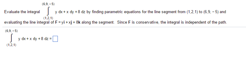 Solved Evaluate the integral integral_(1, 2, 1)^(6, 9, -5) y | Chegg.com