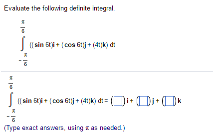 Solved Evaluate the following definite integral (sin 6t)i | Chegg.com