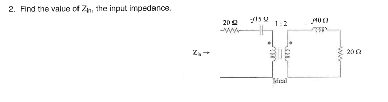 Solved 2. Find the value of Zin, the input impedance. -j15Ω | Chegg.com