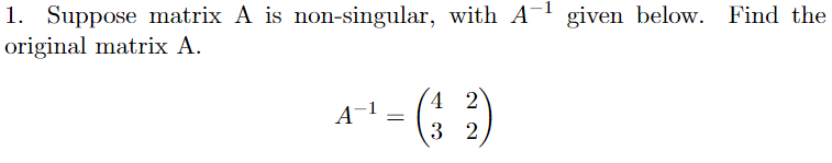 Solved 1. Suppose matrix A is non-singular, with A-1 given | Chegg.com