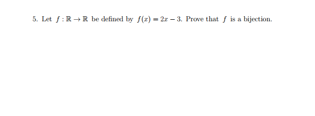 Solved 5. Let f: R → R be defined by f(x)=2x-3. Prove that f | Chegg.com